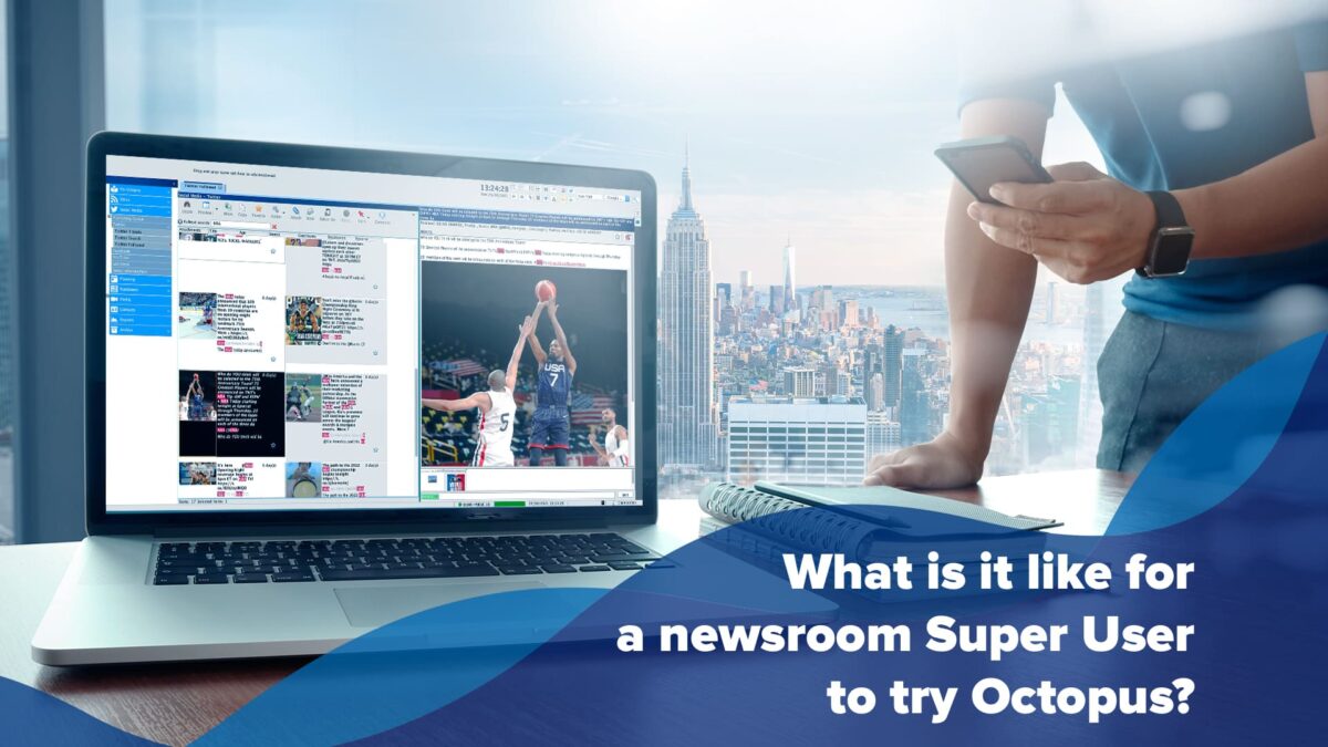 Choosing Octopus for Your Newsroom Computer System Needs | Octopus Newsroom